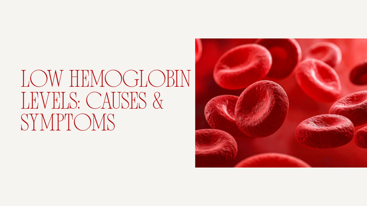 Low Hemoglobin Levels: Causes & Symptoms